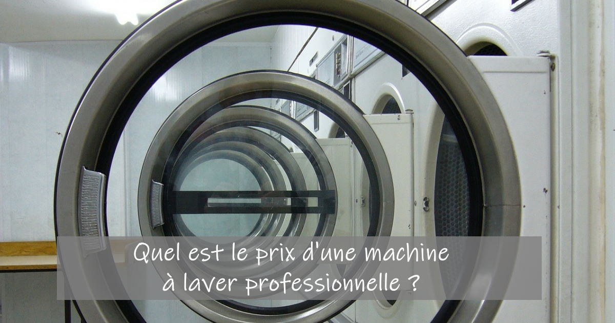 Prix d'une machine à laver professionnelle : combien coûte un lave ...